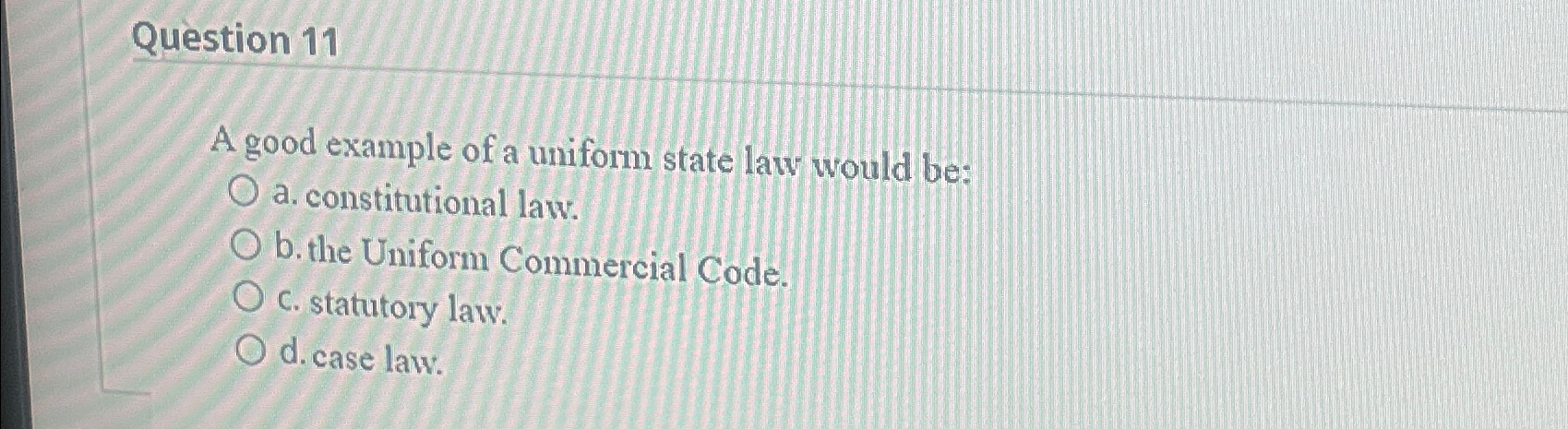 Solved Question 11A good example of a uniform state law | Chegg.com