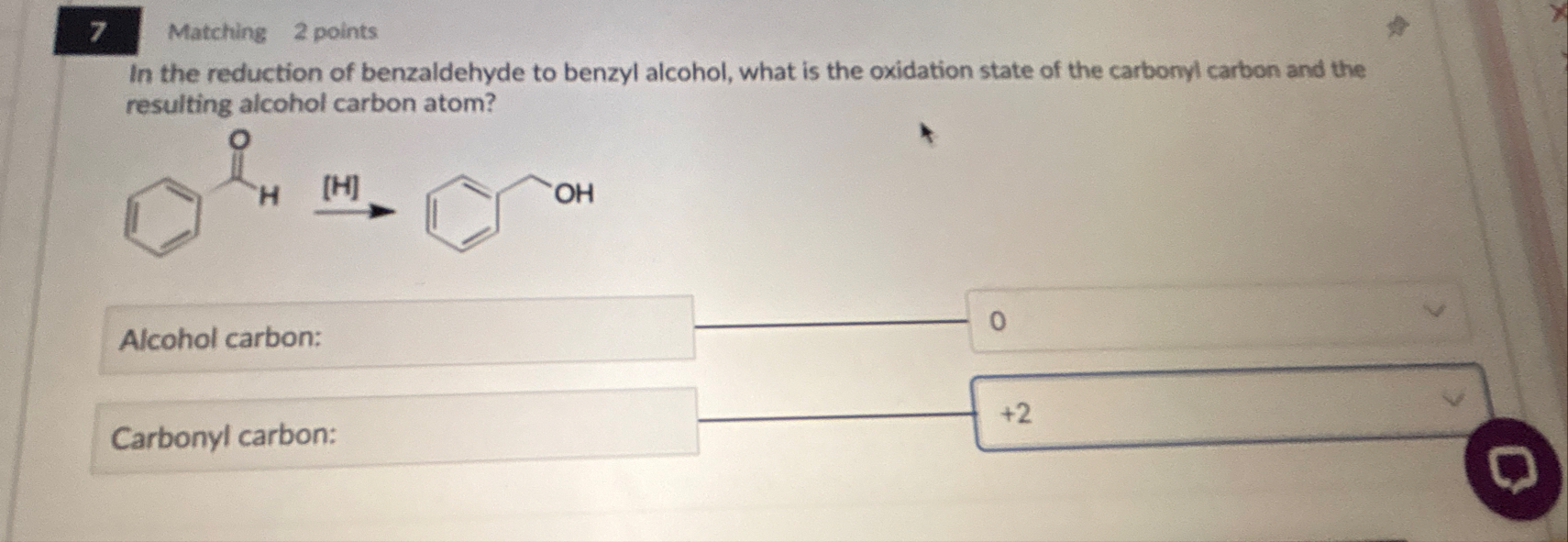 Solved 7Matching2 ﻿pointsIn the reduction of benzaldehyde to | Chegg.com