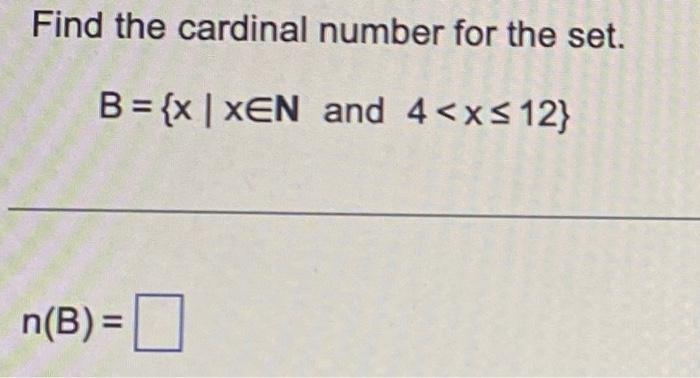 Solved Find the cardinal number for the set. B={x∣x∈N and 4 | Chegg.com