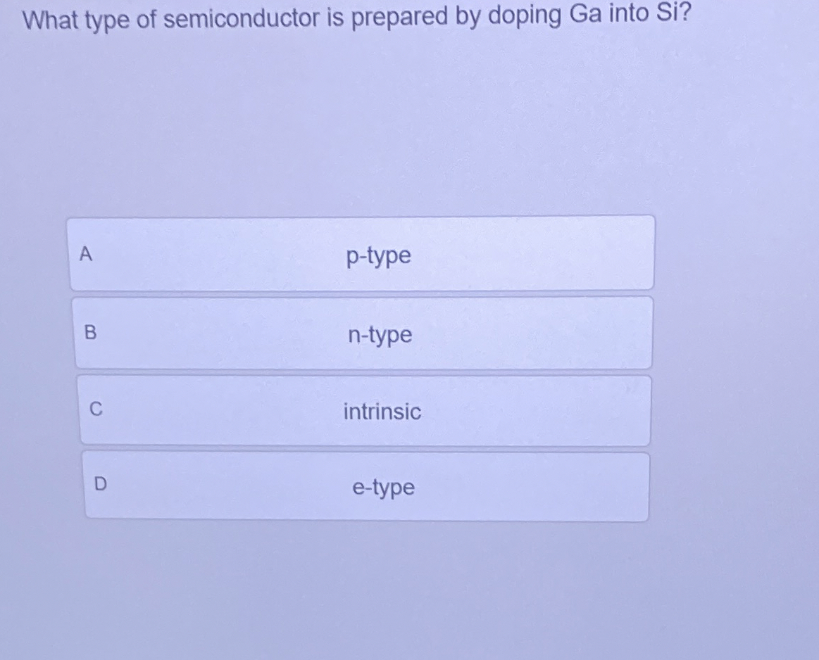Solved What type of semiconductor is prepared by doping Ga | Chegg.com