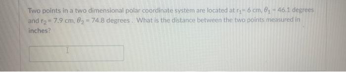 Solved Two points in a two dimensional polar coordinate | Chegg.com