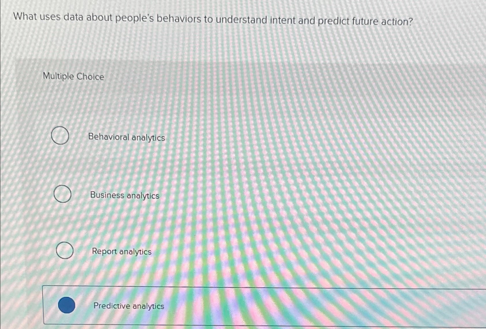 Solved What uses data about people's behaviors to understand | Chegg.com