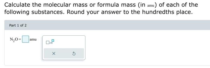 Solved Calculate the molecular mass or formula mass (in amu | Chegg.com