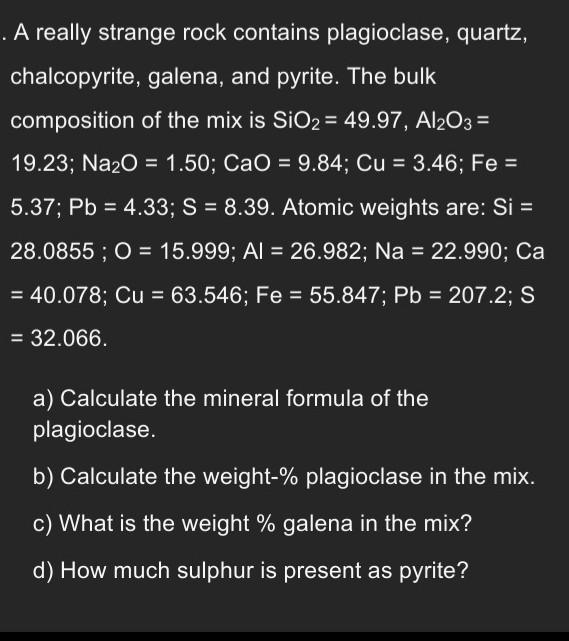 Solved A really strange rock contains plagioclase, quartz, | Chegg.com Solved A really strange rock contains plagioclase, quartz, | Chegg.com