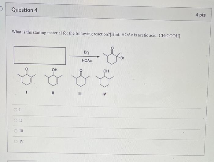 Solved > Question 4 4 pts What is the starting material for | Chegg.com