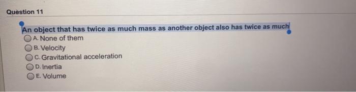 Solved Question 11 An object that has twice as much mass as | Chegg.com