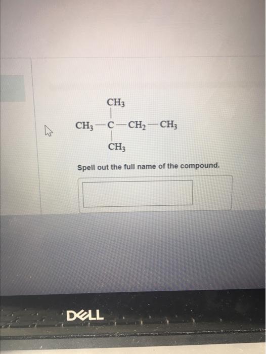 Solved CH3 ws CH3 -C- CH2 - CH3 CH3 Spell out the full name | Chegg.com