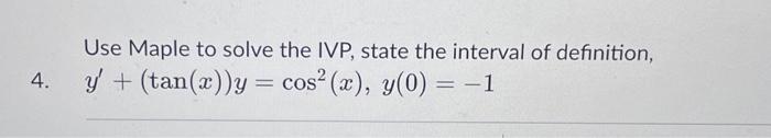 Solved Use Maple to solve the IVP, state the interval of | Chegg.com
