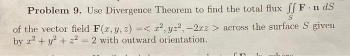 Solved Problem 9 Use Divergence Theorem To Find The Total