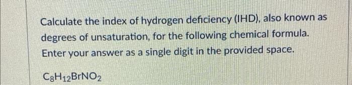 Solved Calculate the index of hydrogen deficiency (IHD), | Chegg.com
