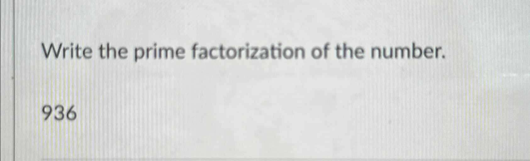 Solved Write the prime factorization of the number.936 | Chegg.com