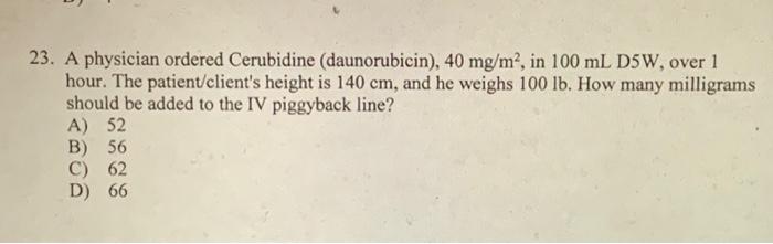 Solved 23. A physician ordered Cerubidine (daunorubicin), 40 | Chegg.com