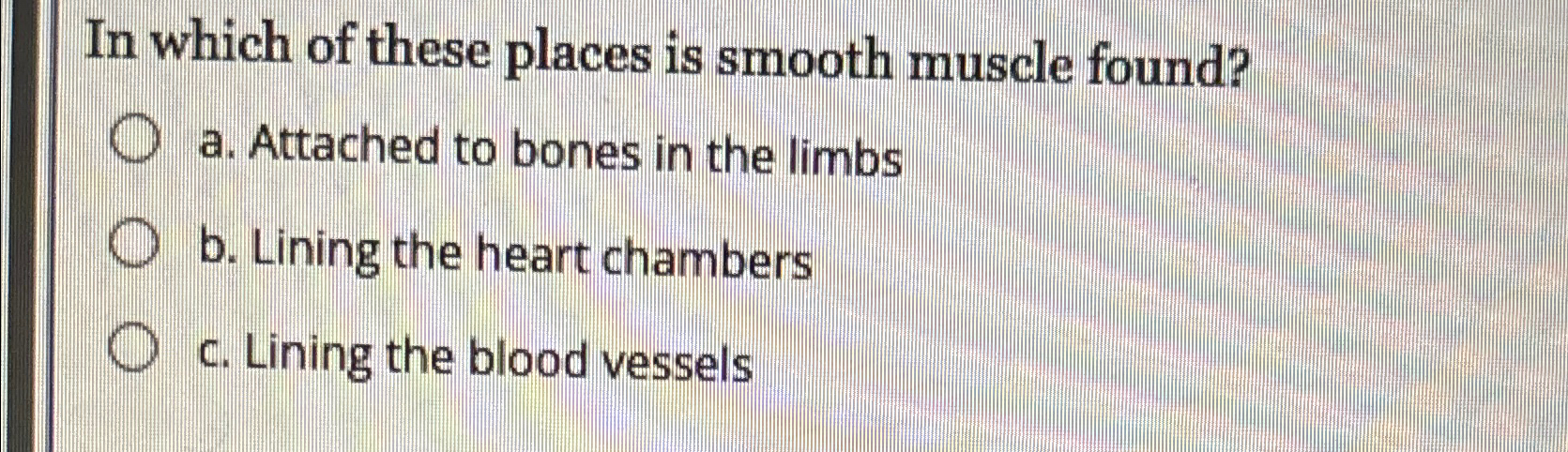 Solved In which of these places is smooth muscle found?a. | Chegg.com