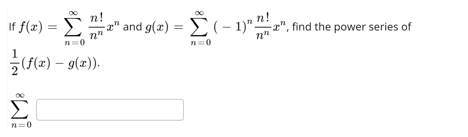 If f(x)=∑n=0∞n!nnxn ﻿and g(x)=∑n=0∞(-1)nn!nnxn, ﻿find | Chegg.com