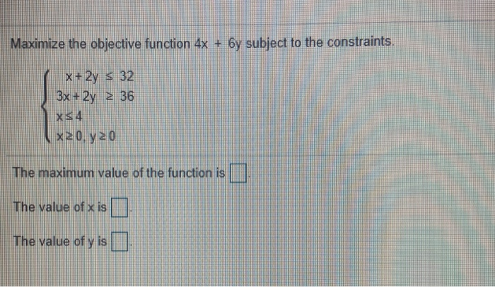 Solved Maximize The Objective Function 4x 6y Subject To