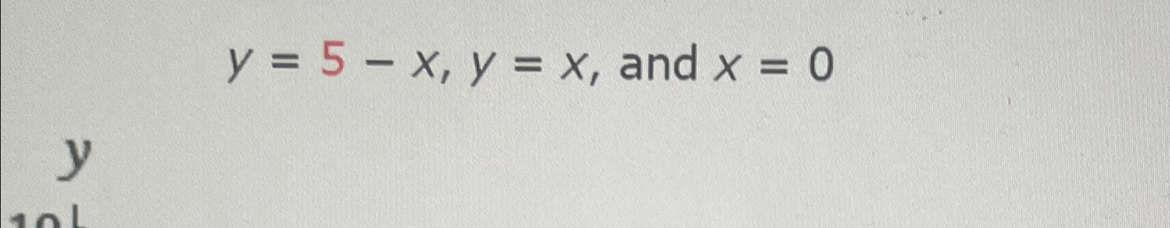 Solved y=5-x,y=x, ﻿and x=0Use disk method to find volume | Chegg.com