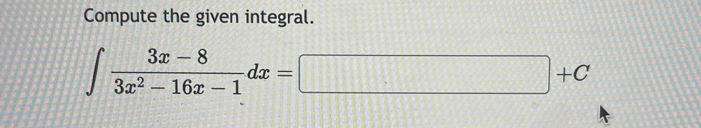 Solved Compute the given integral.∫﻿﻿3x-83x2-16x-1dx= +C | Chegg.com