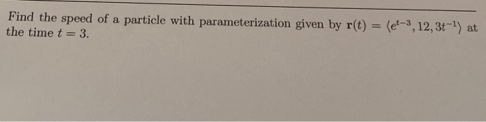 Solved find the speed of the particle with parameterization | Chegg.com