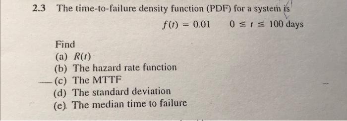 Solved 2.3 The time-to-failure density function (PDF) for a | Chegg.com