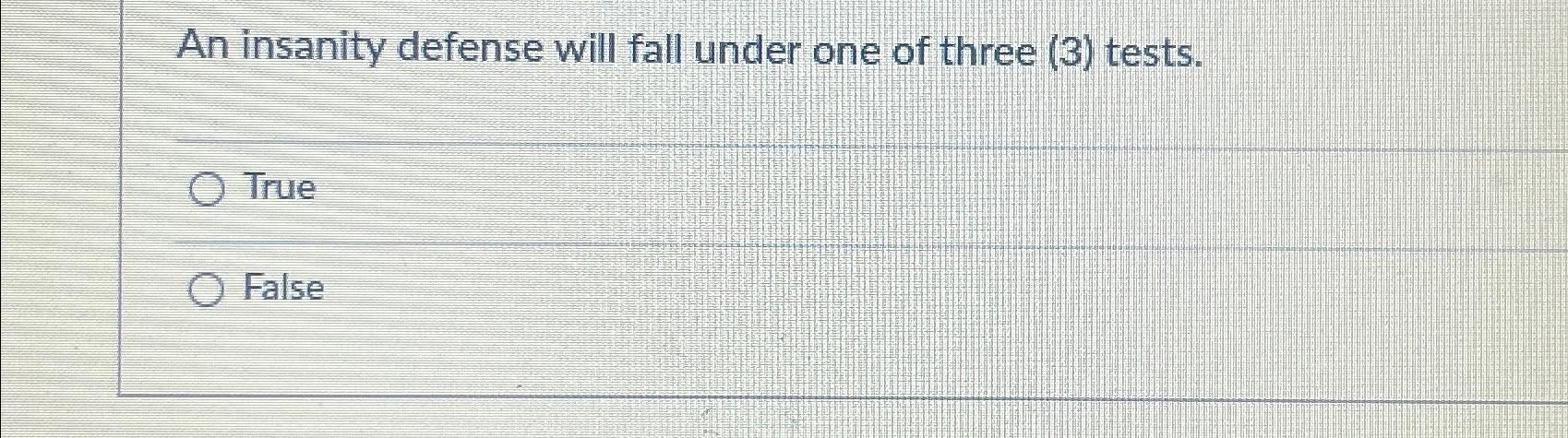 Solved An insanity defense will fall under one of three (3) | Chegg.com
