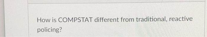 How is COMPSTAT different from traditional, reactive | Chegg.com