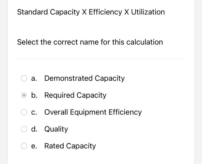 Solved Standard Capacity X Efficiency X Utilization Select | Chegg.com