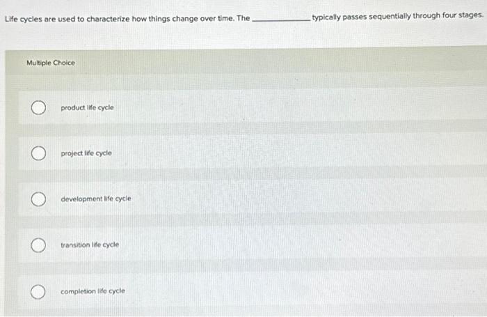 Solved Life cycles are used to characterize how things | Chegg.com