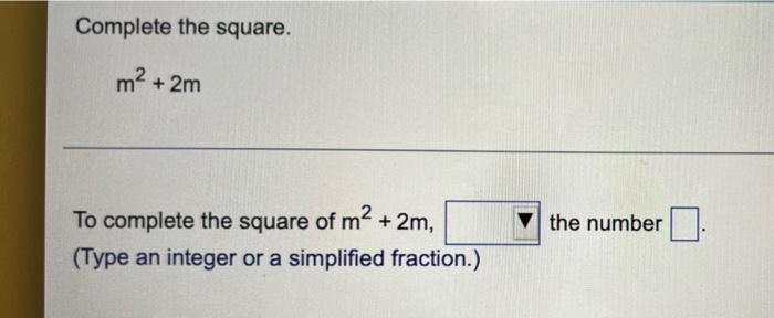 Solved Complete the square. m² + 2m To complete the square | Chegg.com
