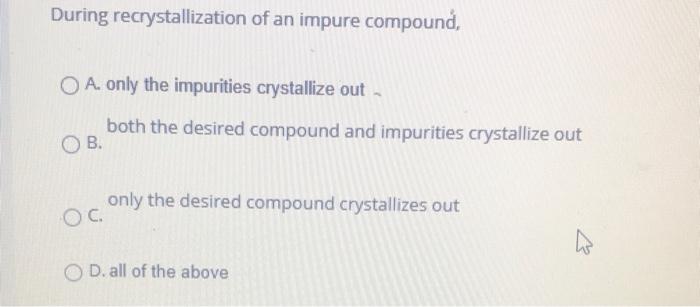 Solved During recrystallization of an impure compound, A. | Chegg.com