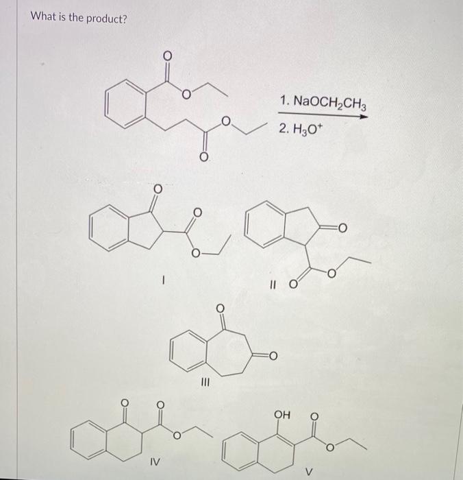 Solved What is the product? 1. NaOCH2CH3 2. H30* 1 11 O III | Chegg.com