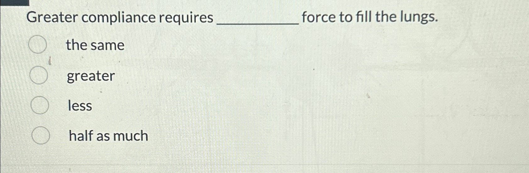 Solved Greater compliance requires blank force to fill the | Chegg.com