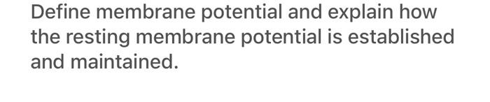 Solved Define membrane potential and explain how the resting | Chegg.com