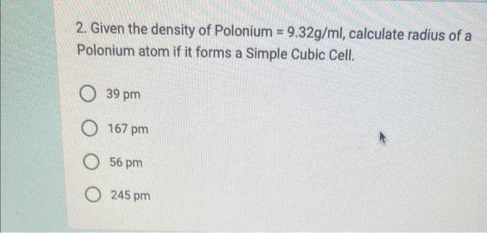 Solved 2. Given the density of Polonium =9.32 g/ml, | Chegg.com