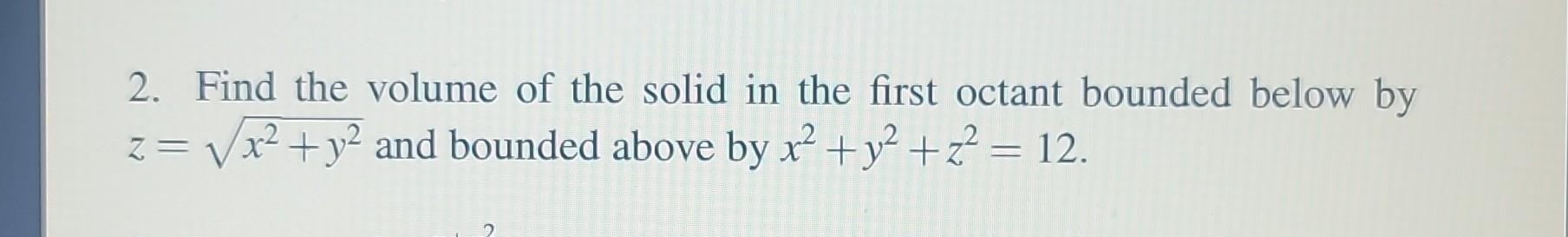 Solved 2. Find the volume of the solid in the first octant | Chegg.com