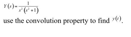 Solved Y(s)=s2(s2+1)1 use the convolution property to find | Chegg.com