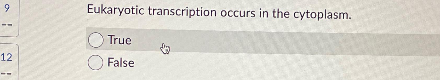 Solved Eukaryotic transcription occurs in the | Chegg.com