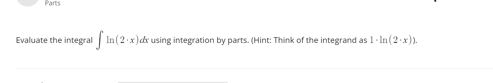 Solved Evaluate the integral ∫﻿﻿ln(2*x)dx ﻿using integration | Chegg.com