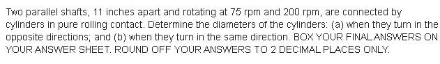 Solved Two parallel shafts, 11 inches apart and rotating at | Chegg.com