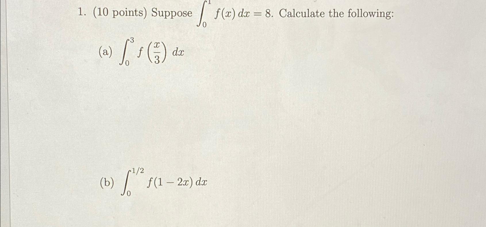 Solved (10 ﻿points) ﻿Suppose ∫01f(x)dx=8. ﻿Calculate the | Chegg.com
