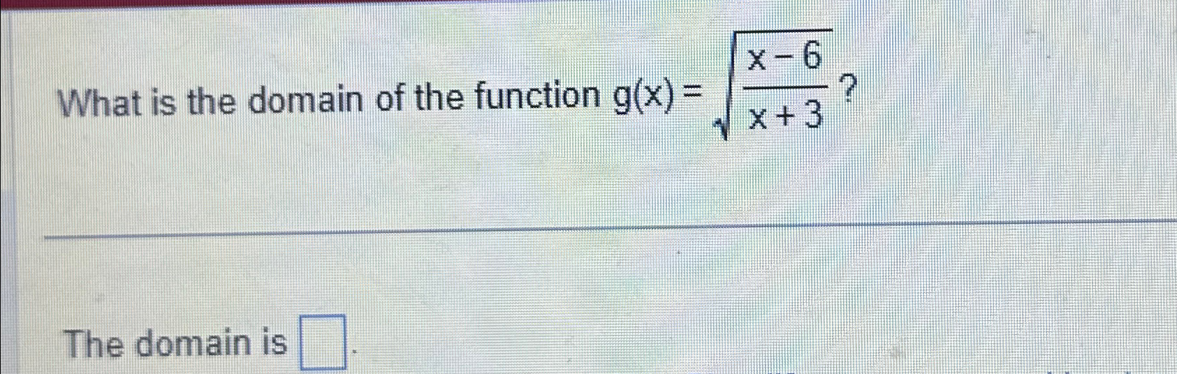 Solved What is the domain of the function g(x)=x-6x+32 ?The | Chegg.com