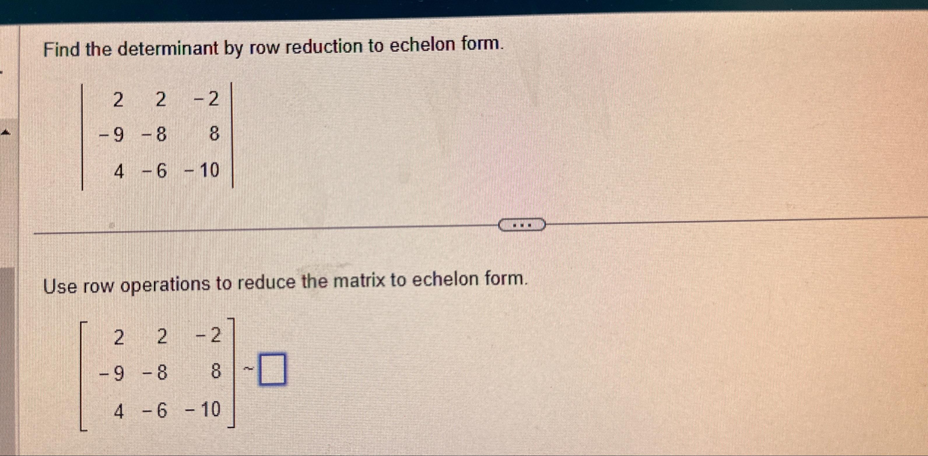 Solved Find the determinant by row reduction to echelon | Chegg.com