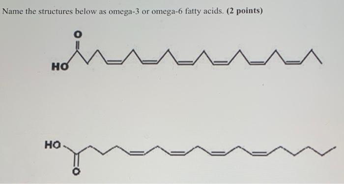 Solved Name the structures below as omega- 3 or omega- 6 | Chegg.com