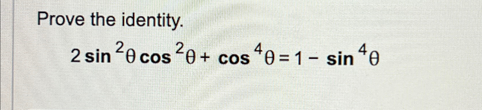 Solved Prove the identity.2sin2θcos2θ+cos4θ=1-sin4θ | Chegg.com