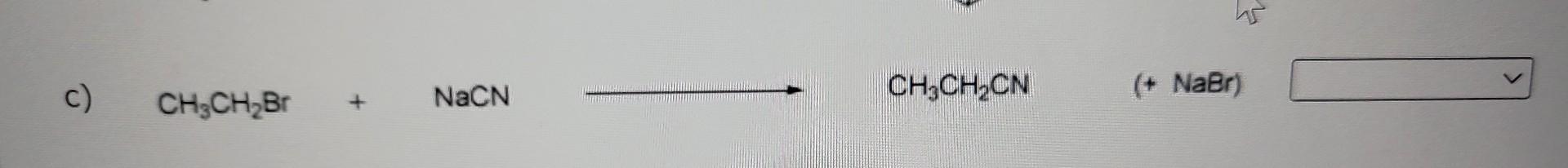 Solved c) CH3CH2Br+NaCN CH3CH2CN (+NaBr) | Chegg.com