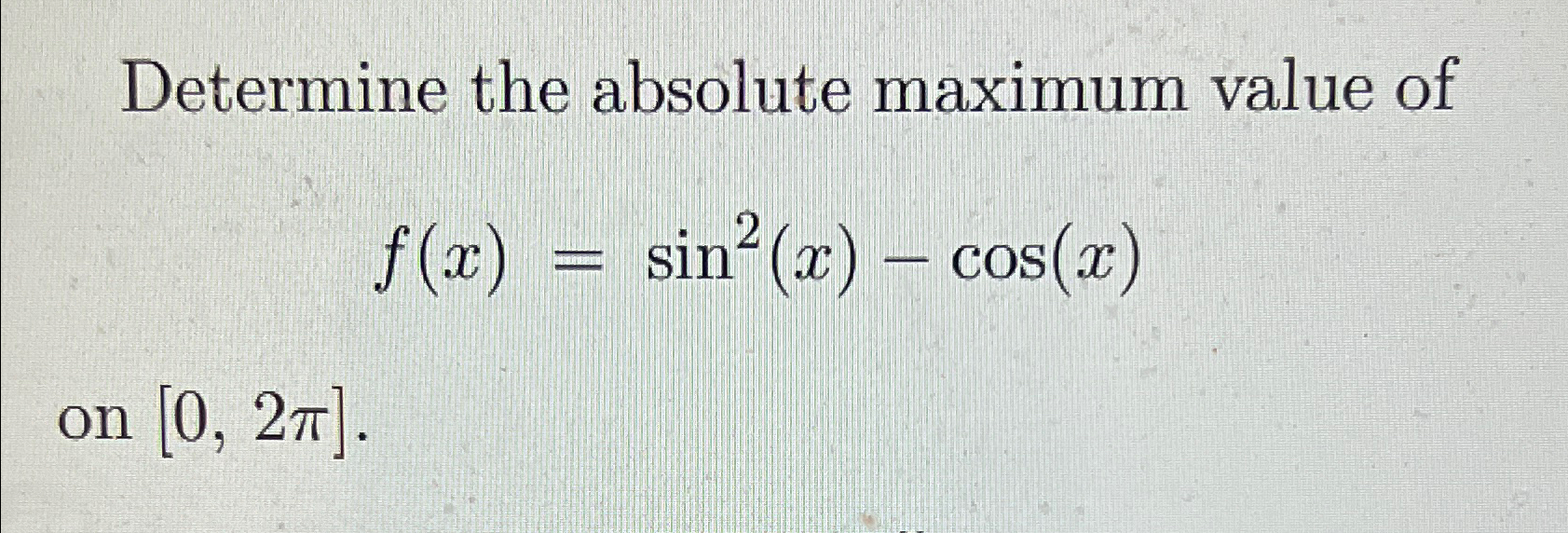 Solved Determine the absolute maximum value | Chegg.com
