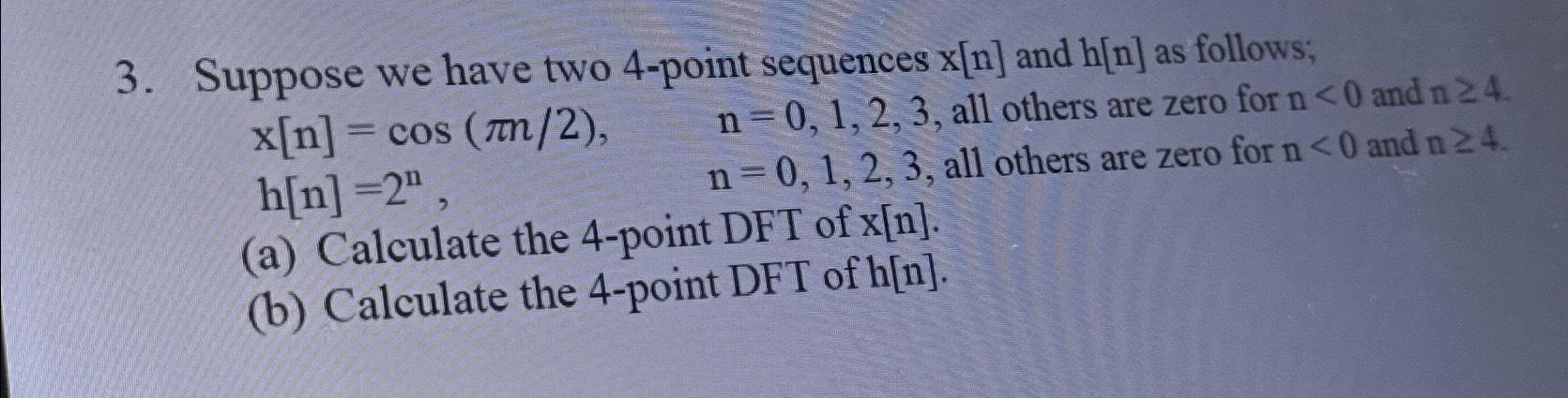 Solved Suppose we have two 4-point sequences x[n] ﻿and h[n] | Chegg.com