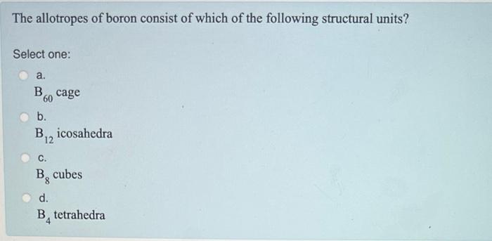 Solved The allotropes of boron consist of which of the | Chegg.com