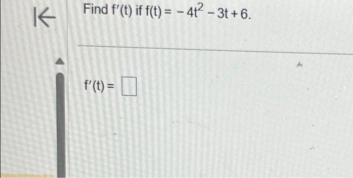 Solved Find f′(t) if f(t)=−4t2−3t+6 f′(t)= | Chegg.com