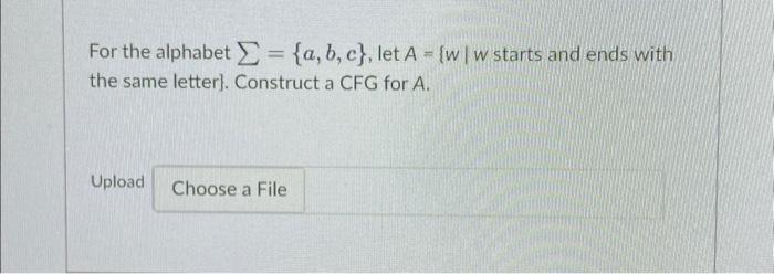 Solved For the alphabet ∑={a,b,c}, let A={w∣w starts and | Chegg.com