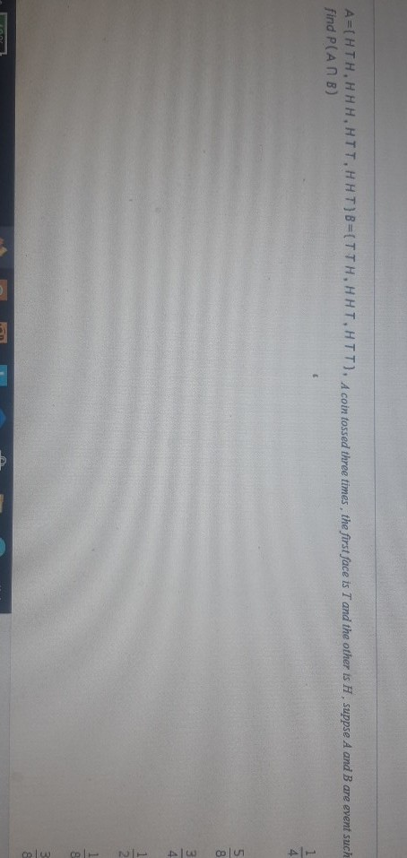 Solved A=CHTH.HHH.HTT.HHT)B=(TTH,HHT, HTT). A coin tossed | Chegg.com